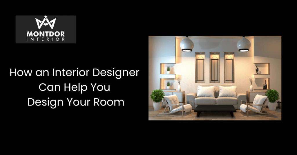 How an Interior Designer Can Help You Design Your Room | Montdor Interior